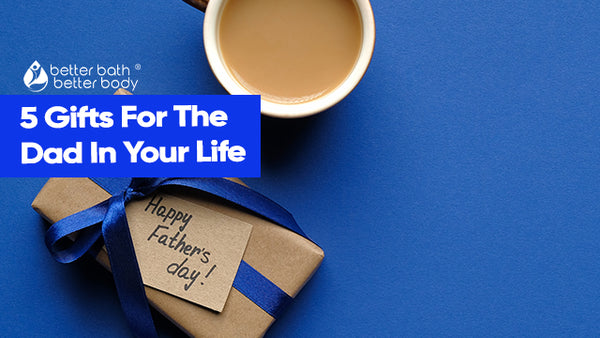 5 Father’s Day Gift Ideas Including Epsom Salt Baths – Better Bath ...
