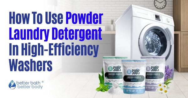 How To Use Powder Laundry Detergent In High-Efficiency Washers – Better Bath Better Body