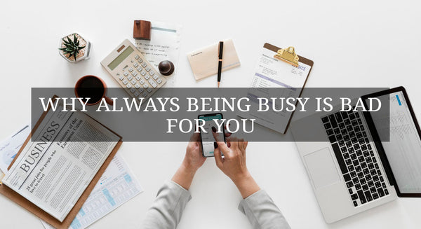 Why Always Being Busy Is Bad For You – Better Bath Better Body