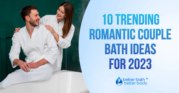 10 Trending Romantic Couple Bath Ideas For 2023 – Better Bath Better Body