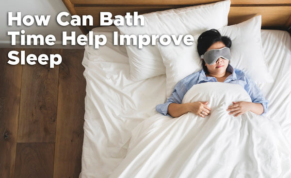 How Can Bath Time Help Improve Sleep? – Better Bath Better Body