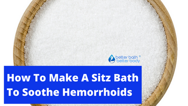 How To Make A Sitz Bath To Soothe Hemorrhoids – Better Bath Better Body