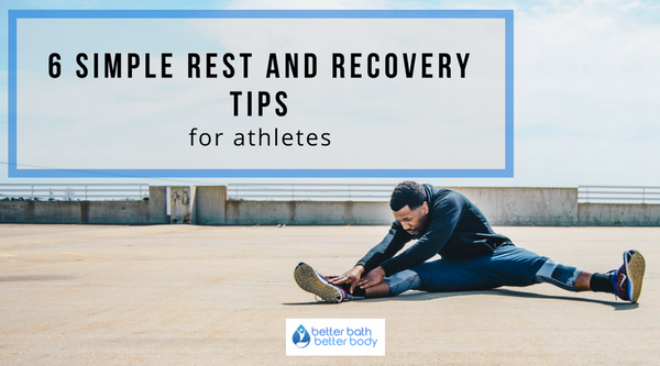 6 Simple Rest And Recovery Tips For Athletes – Better Bath Better Body