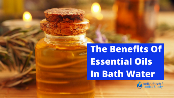How Essential Oils in Bath Water Improve Your Soaks – Better Bath ...