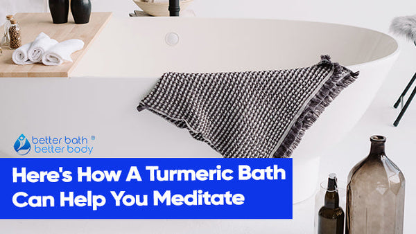 Here's How A Turmeric Bath Can Help You Meditate – Better Bath Better Body