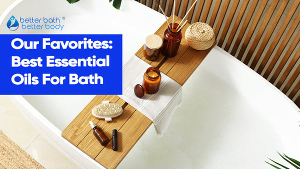 Our Favorites: Best Essential Oils For Bath – Better Bath Better Body