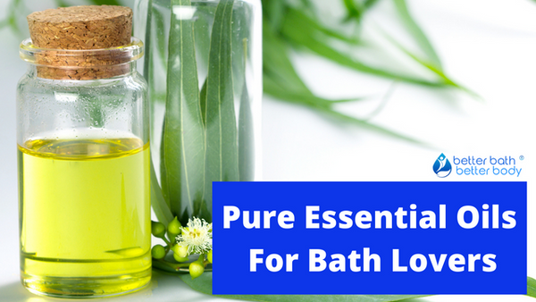 Pure Essential Oils For Bath Lovers – Better Bath Better Body