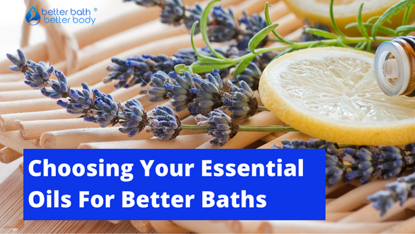 Choosing Your Essential Oils For Bath – Better Bath Better Body