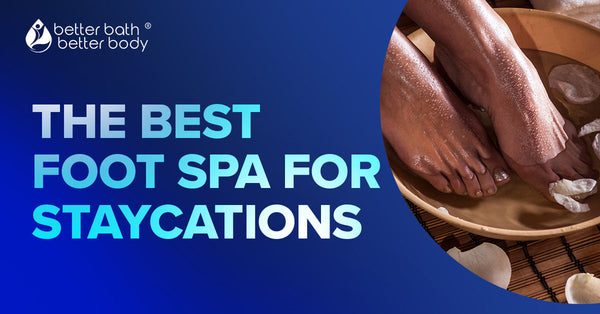 The Best Foot Spa For Staycations – Better Bath Better Body