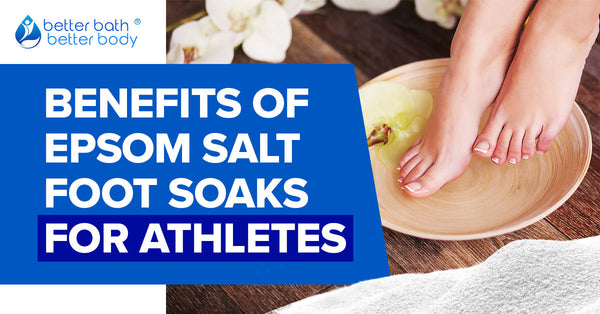 Benefits Of Epsom Salt Foot Soaks For Athletes: Speeding Up Recovery N ...