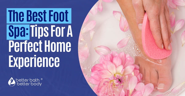 The Best Foot Spa: Tips For A Perfect Home Experience – Better Bath ...
