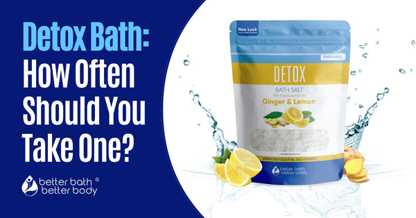 How Often Should You Take A Detox Bath? – Better Bath Better Body
