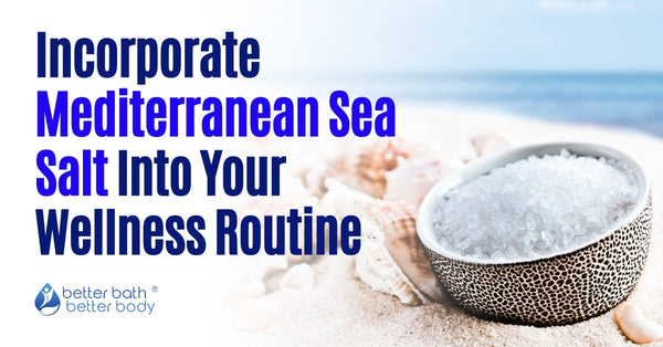 How To Incorporate Mediterranean Sea Salt Into Your Wellness Routine ...