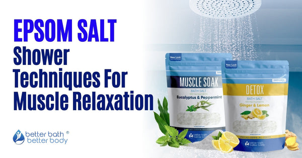 Epsom Salt Shower Techniques For Muscle Relaxation – Better Bath Better ...