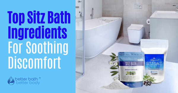 Top Sitz Bath Ingredients For Soothing Discomfort – Better Bath Better Body