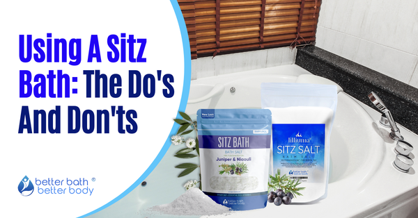 The Dos And Don'ts Of Using A Sitz Bath – Better Bath Better Body