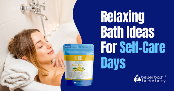 Relaxing Bath Ideas For Self-Care Days – Better Bath Better Body