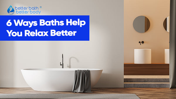 The Different Ways Baths Can Help You Relax Fully – Better Bath Better Body