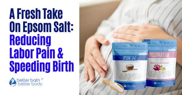 Epsom Salt: Reducing Labor Pain And Speeding Birth – Better Bath Better ...