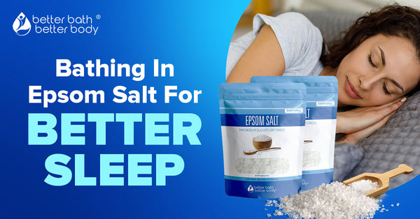 Bathing In Epsom Salt For Better Sleep – Better Bath Better Body