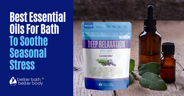 Best Essential Oils For Bath To Soothe Seasonal Stress – Better Bath ...