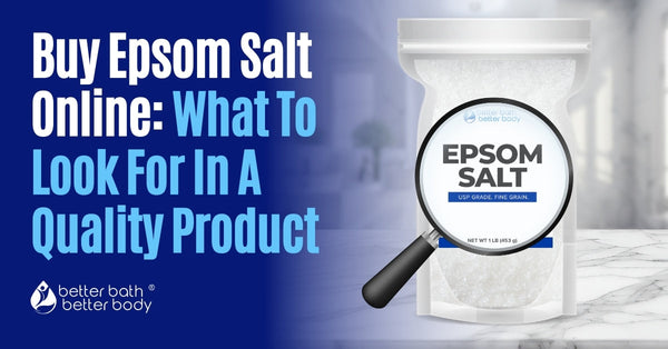 Buy Epsom Salt Online: What To Look For In A Quality Product – Better ...