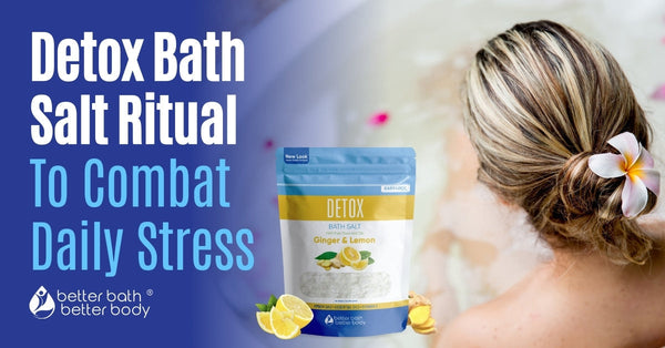 Detox Bath Salt Ritual To Combat Daily Stress – Better Bath Better Body