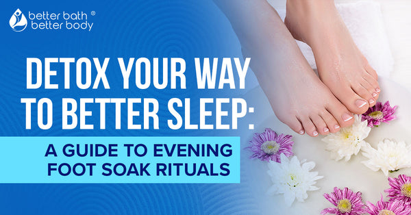 Epsom Salt Foot Soak Detox For Better Sleep – Better Bath Better Body