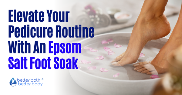 Epsom Salt Foot Soak: Elevate Your Pedicure Routine Today – Better Bath ...