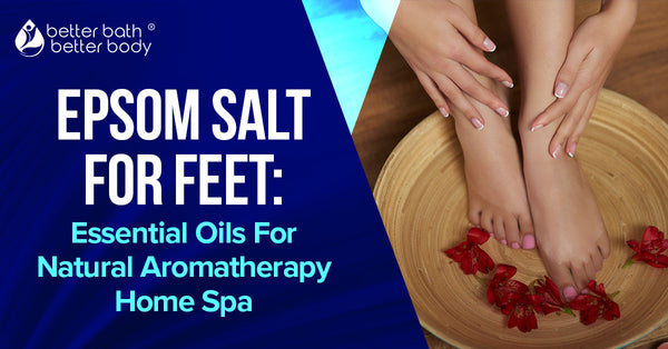 Epsom Salt For Feet: Essential Oils For Natural Aromatherapy Home Spa ...