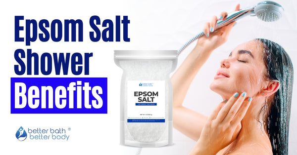 Epsom Salt Shower Benefits – Better Bath Better Body