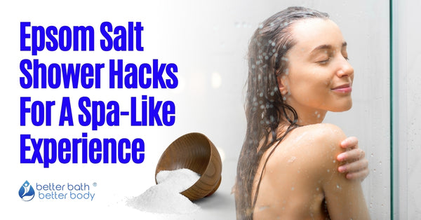 Epsom Salt Shower Hacks For A Spa-Like Experience – Better Bath Better Body
