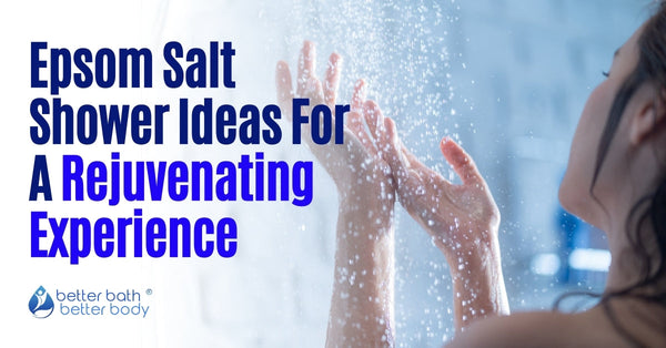 Epsom Salt Shower Ideas For A Rejuvenating Experience – Better Bath ...