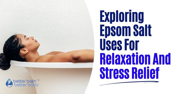 Exploring Epsom Salt Uses For Relaxation And Stress Relief – Better ...
