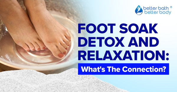 Foot Soak Detox And Relaxation: What's The Connection? – Better Bath ...