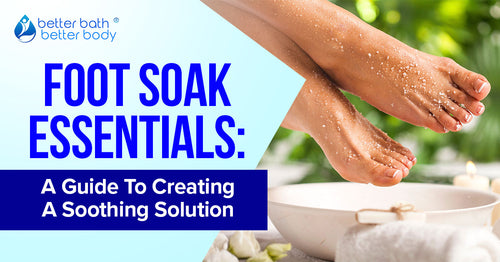 Soothe Your Feet With Our Premium Foot Soaks – Better Bath Better Body