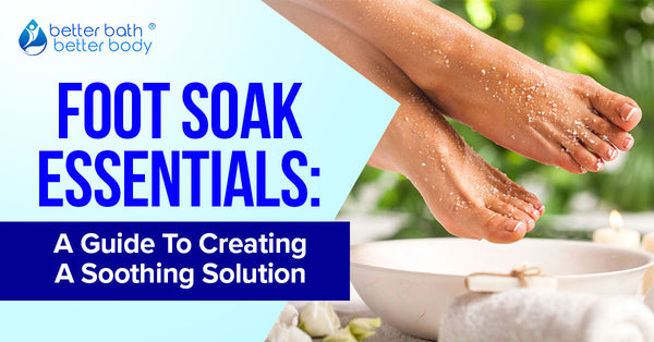 Foot Soak Essentials: A Guide To Creating A Soothing Solution – Better ...