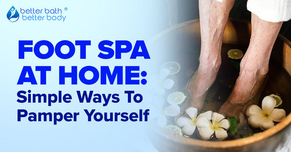 Foot Spa At Home: Simple Ways To Pamper Yourself – Better Bath Better Body