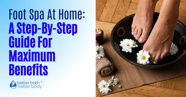 Foot Spa At Home: A Step-By-Step Guide For Maximum Benefits – Better ...
