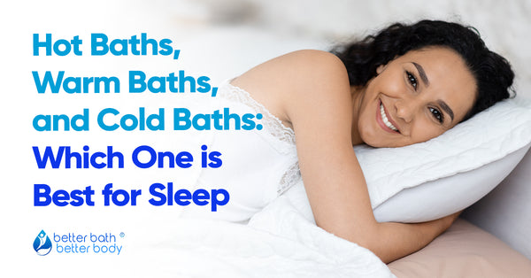 Hot Baths, Warm Baths, Cold Baths: Which Is Best For Sleep? – Better ...