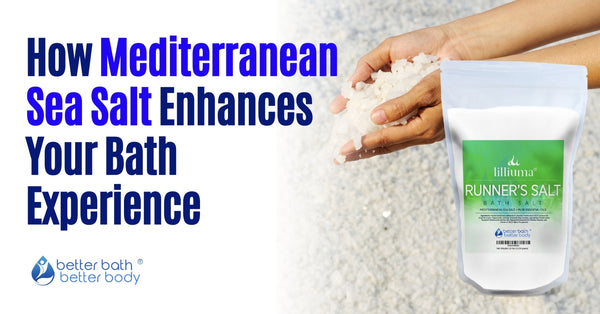 How Mediterranean Sea Salt Enhances Your Bath Experience – Better Bath ...