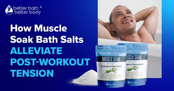 How Muscle Soak Bath Salts Alleviate Post-Workout Tension – Better Bath ...