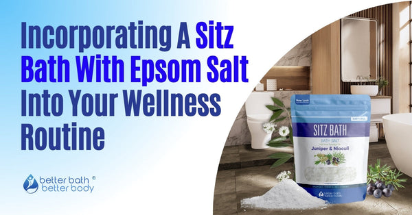 Incorporating Sitz Bath Epsom Salt Into Your Wellness Routine – Better ...