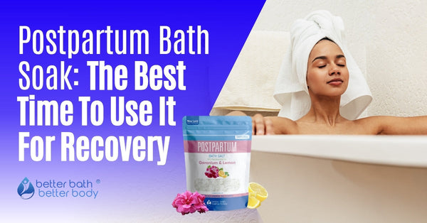 Postpartum Bath Soak: The Best Time To Use It For Recovery – Better ...