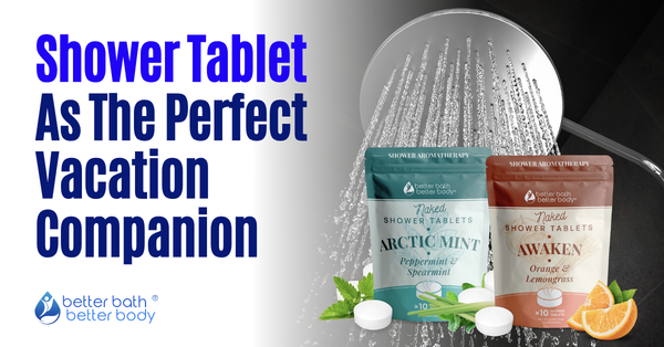 Shower Tablet As The Perfect Vacation Companion – Better Bath Better Body