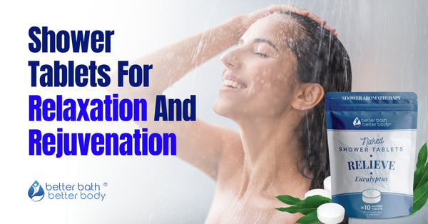Shower Tablets For Relaxation And Rejuvenation – Better Bath Better Body