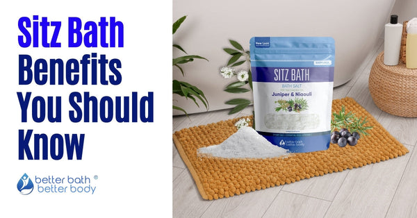 Sitz Bath Benefits You Should Know – Better Bath Better Body