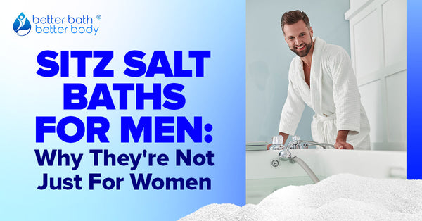 Sitz Salt Baths For Men: Why They're Not Just For Women – Better Bath ...