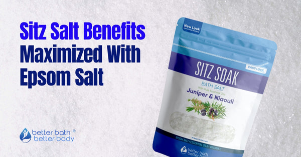 Sitz Salt Benefits Maximized With Epsom Salt – Better Bath Better Body