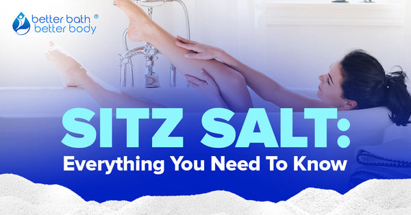 Sitz Salt: Everything You Need To Know – Better Bath Better Body